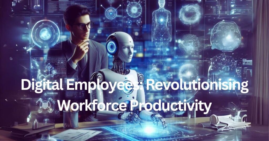 Digital Employees: Revolutionising Workforce Productivity - 28 December ...
